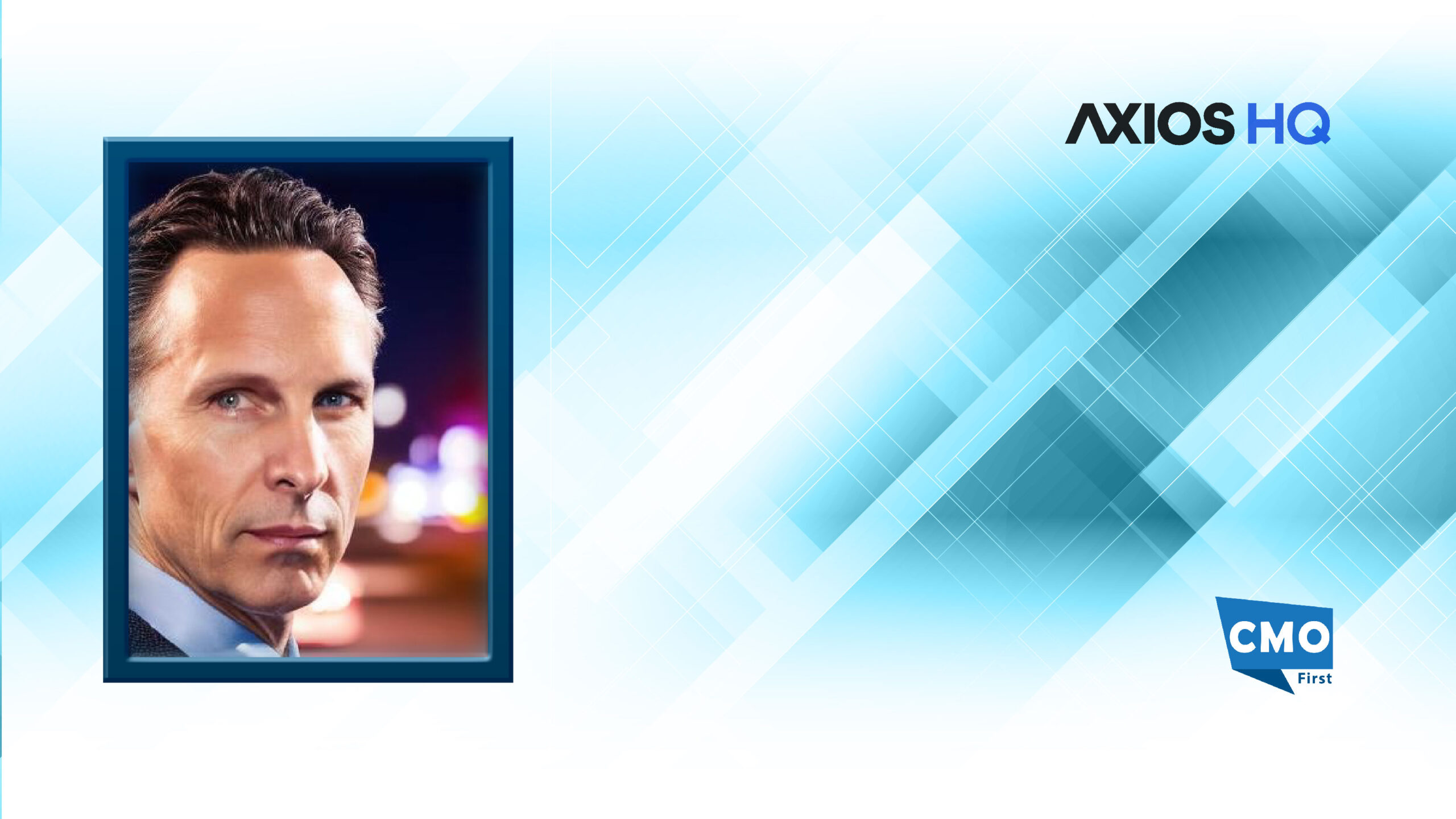 Axios HQ hires its first CMO, and launches Slack & Teams integrations.